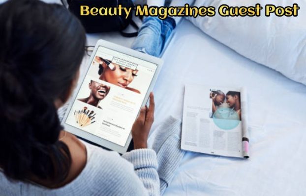 Beauty Magazines Guest Post –Write For Us, Contribution, And Submit Post
